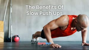 The Benefits of Slow Push Ups - Sports Tech Beast